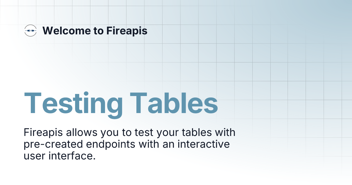 Testing Tables | Welcome to Fireapis